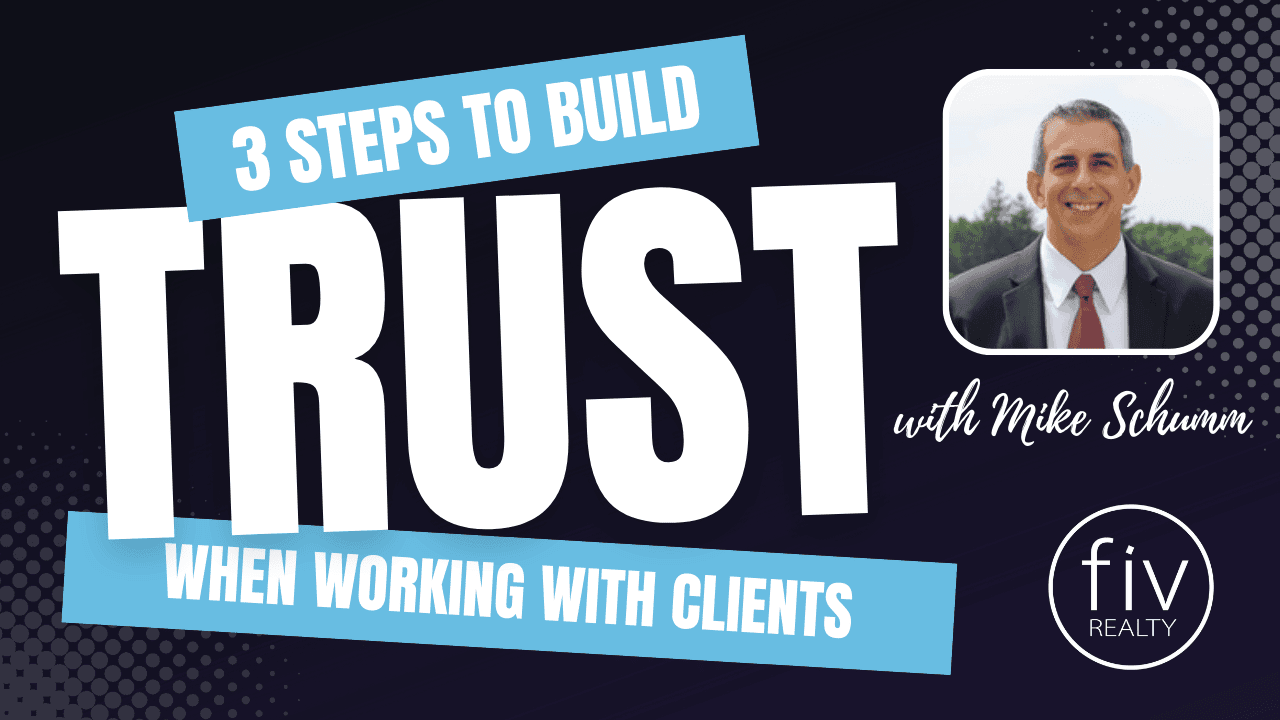 3 Steps To Build Trust When Working With Clients - Mike Schumm » Fiv Realty